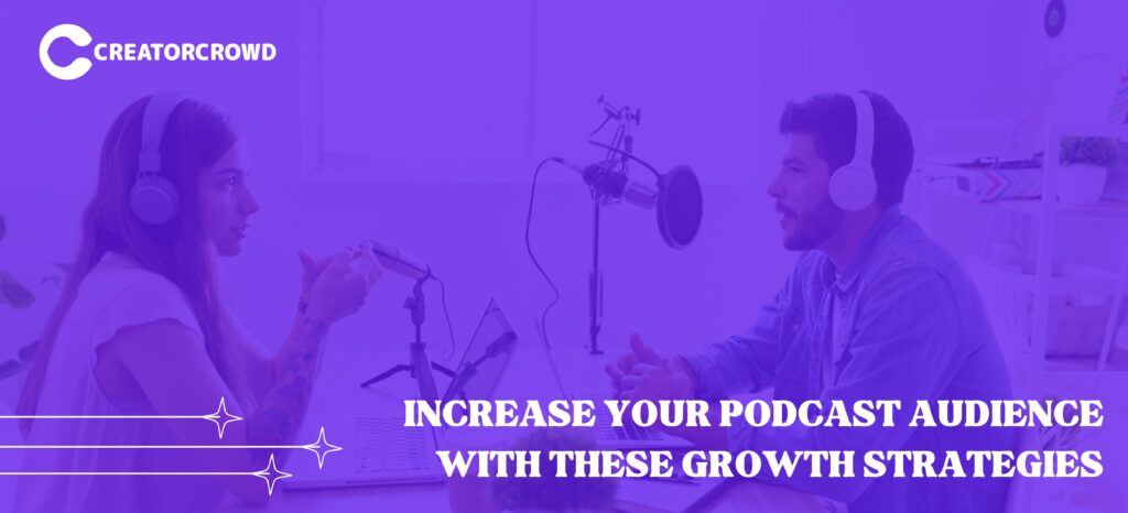 Increase Your Podcast Audience with These Growth Strategies